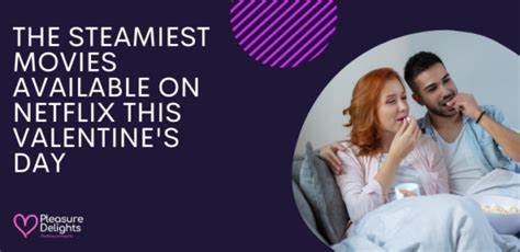 The Steamiest Movies Available On Netflix This Valentines Day