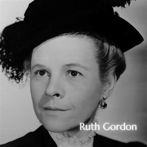 Ruth Gordon Is Known Primarily For Her Acting Career But Its Also A