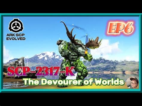 Ark Scp Evolved Ep6 Scp 2317 K The Devourer Of Worlds Youtube
