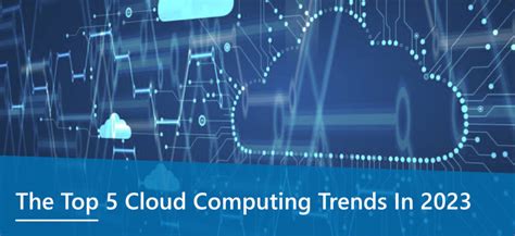 The Top 5 Cloud Computing Trends In 2023 Net Platforms
