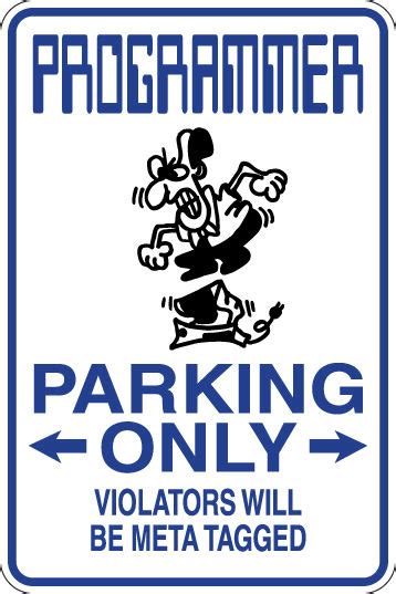 Programmer Parking Only Violators Will Be Meta Tagged Funny Sign