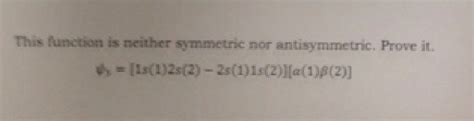 Solved This Function Is Neither Symmetric Nor Antisymmetric