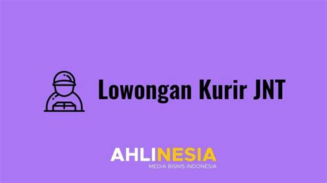 Lowongan Kurir Jnt Masih Nganggur Baca Ini