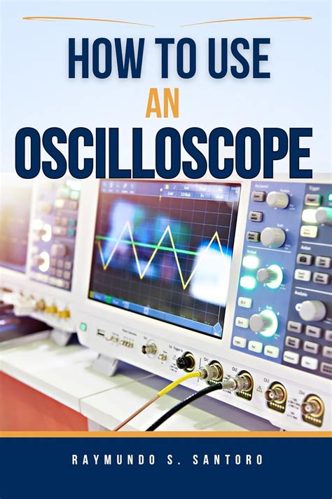 how to use an oscilloscope a beginner s guide to mastering