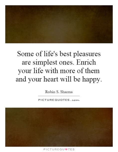 Some Of Lifes Best Pleasures Are Simplest Ones Enrich Your
