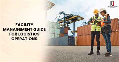 Facility Management Guide For Logistics Operations Types Benefits