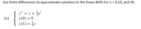 Solved Use Finite Differences To Approximate Solutions To