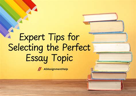 Expert Tips For Choosing The Perfect Essay Topic