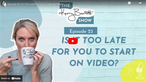 Podcast Episode 23 Is It Too Late For You To Start On Video Kerry