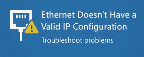 How To Fix “ethernet Doesnt Have A Valid Ip Configuration” In Windows Step By Step Guide