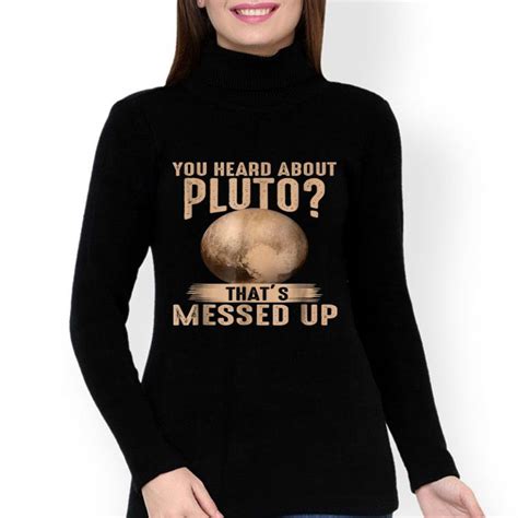 Psych You Heard About Pluto Thats Messed Up Shirt Hoodie Sweater