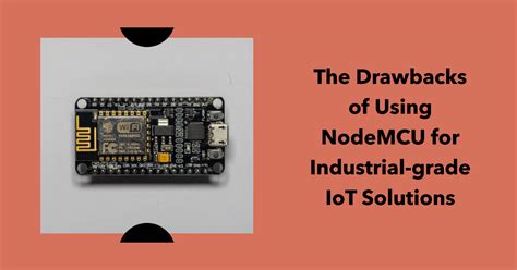 The Drawbacks Of Using Nodemcu For Industrial Grade Iot Solutions By Prgmine Medium