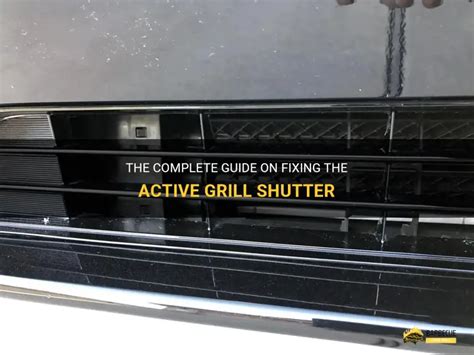 The Complete Guide On Fixing The Active Grill Shutter Shungrill