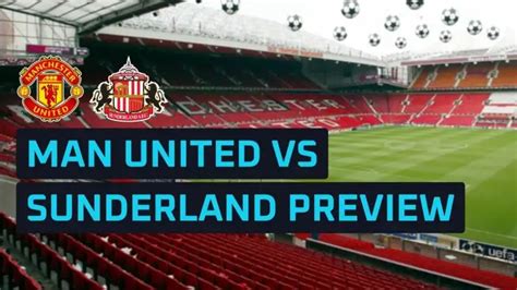 Man Utd Vs Sunderland Predictions Expected Line Ups How To Watch And