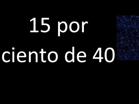 Cómo Calcular El 15 Por Ciento De 40 Guía Rápida Y Ejemplos Taemi