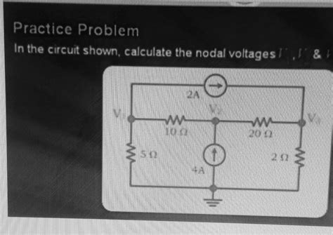 Practice Problem In The Circuit Shown Calculate The Nodal