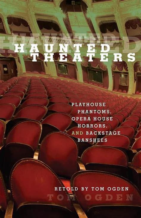 Haunted Haunted Theaters Playhouse Phantoms Opera House Horrors