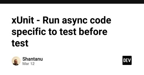 Xunit Run Async Code Specific To Test Beforeafter Test Dev Community
