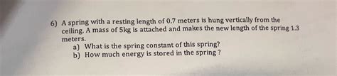 Solved A spring with a resting length of 0.7 ﻿meters is hung | Chegg.com