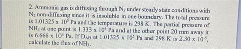 Solved 2 Ammonia Gas Is Diffusing Through N2 Under Steady