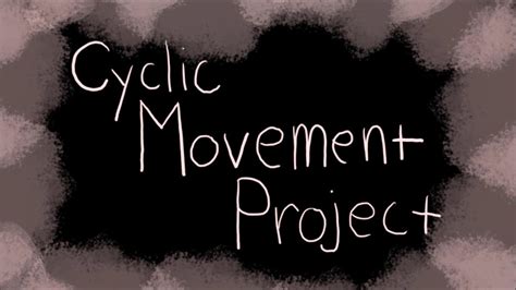 Cyclic Movement Project Youtube