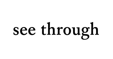See Through • Flowery Dictionary