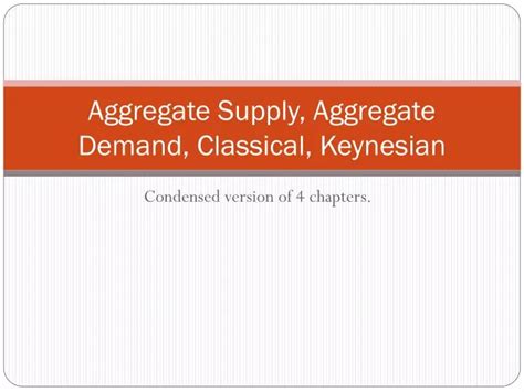 Ppt Aggregate Supply Aggregate Demand Classical Keynesian