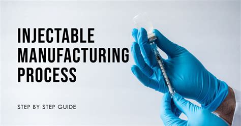 Injectable Manufacturing Process Step By Step Guide