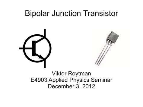[ppt] Bipolar Junction Transistor Viktor Roytman E4903 Applied Physics Powerpoint Presentation