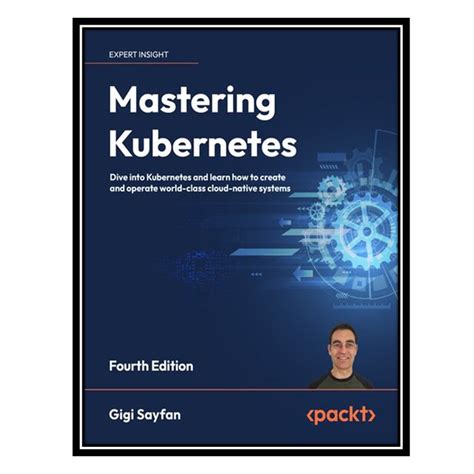 قیمت و خرید کتاب Mastering Kubernetes Dive Into Kubernetes And Learn How To Create And Operate
