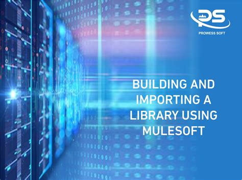 Building And Importing A Library Using Mulesoft Prowesssoft