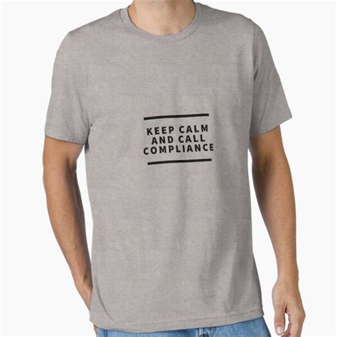 Keep Calm And Call Compliance Essential T Shirt For Sale By