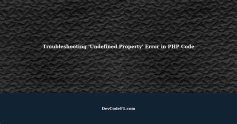 Troubleshooting The Undefined Property Error In Php Code