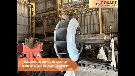 Dynamic Balancing Of 4 Meter Blower Impeller Shaft Assembly Rokade