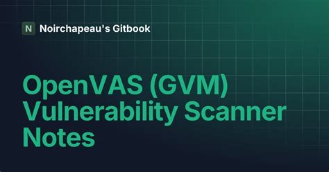 Openvas Gvm Vulnerability Scanner Notes Noirchapeaus Gitbook