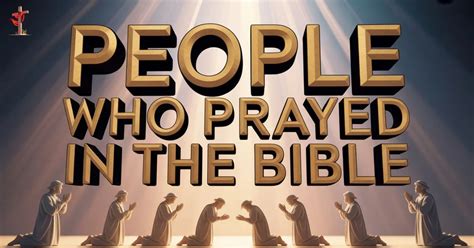 30 Powerful People Who Prayed In The Bible Holy Lords Prayer