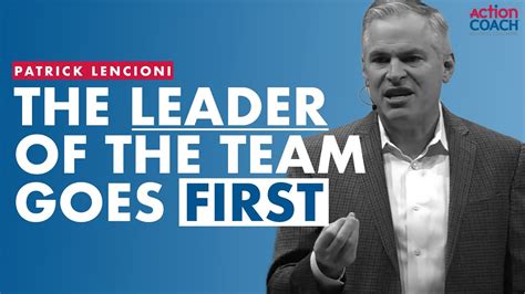 Patrick Lencioni The Leader Of The Team Has To Go First Youtube
