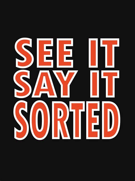 See It Say It Sorted Meme T Shirt For Sale By Sanaamd Redbubble