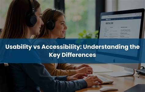Usability Vs Accessibility Understanding The Key Differences