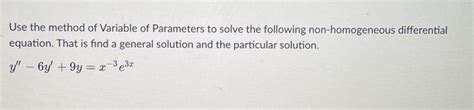 Solved Use The Method Of Variable Of Parameters To Solve The Chegg