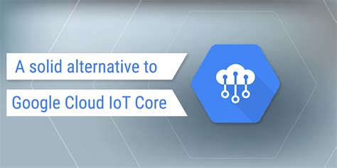 The Best Alternative To Google Cloud IoT Core For Integrating Your MQTT Data With GCP