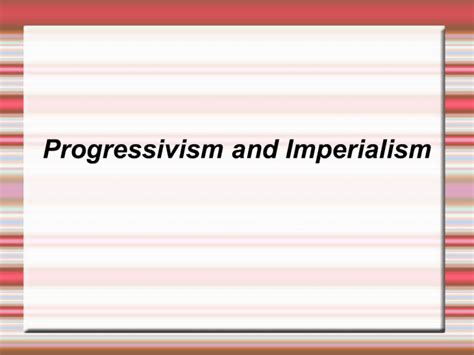 Progressivism And Imperialism