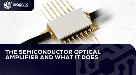 The Semiconductor Optical Amplifier And What It Does Inquivix Technologies