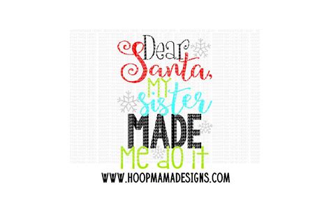 Dear Santa My Sister Made Me Do It By Hoopmama Designs Thehungryjpeg