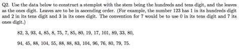 Solved Q Use The Data Below To Construct A Stemplot With Chegg Com