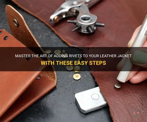 Master The Art Of Adding Rivets To Your Leather Jacket With These Easy Steps Shunvogue