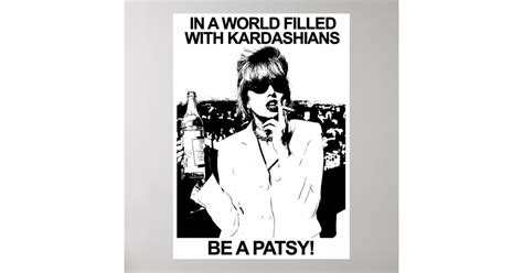 In A World Filled With Kardashians Be A Patsy Poster Zazzle