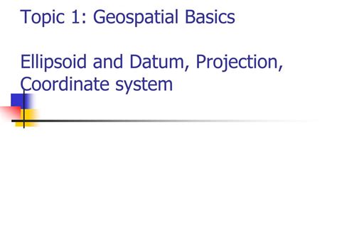 Ppt Topic 1 Geospatial Basics Ellipsoid And Datum Projection