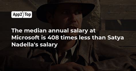 The Median Annual Salary At Microsoft Is 408 Times Less Than Satya