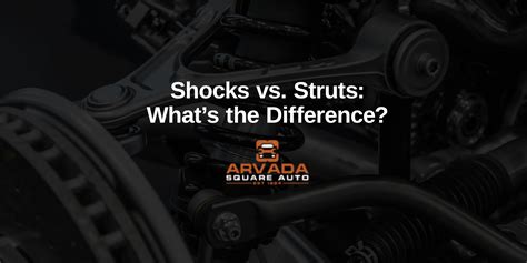 Shocks Vs Struts Whats The Difference Arvada Square Auto